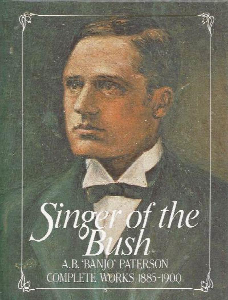 Singer of the Bush A.B. Banjo Paterson Complete Works 1885-1900 [used book]