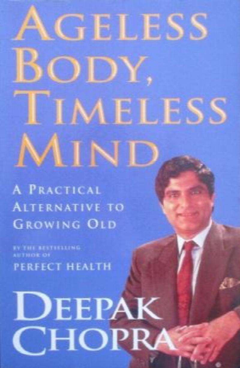 Ageless Body, Timeless Mind : A Practical Alternative to Growing Old ...