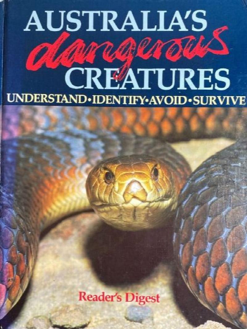 Australia's Dangerous Creatures : Understand, Identify, Avoid, Survive ...