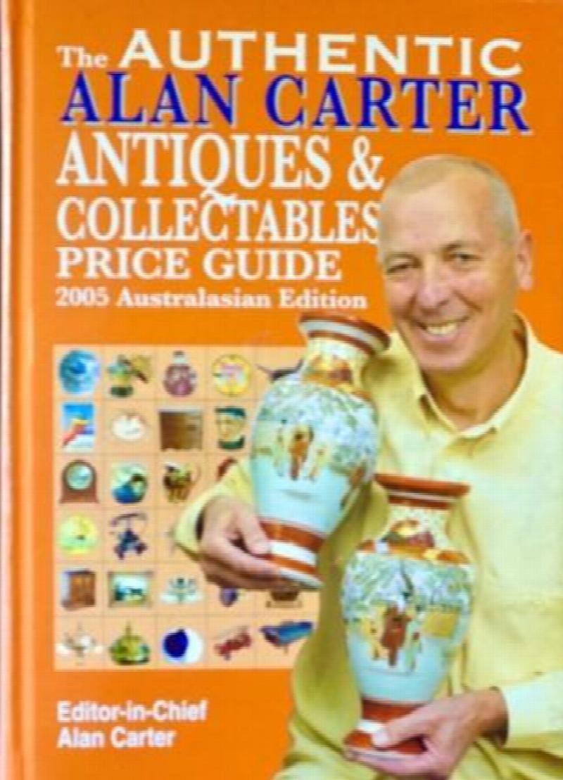The Authentic Alan Carter Antiques and Collectables Price Guide : 2005 ...