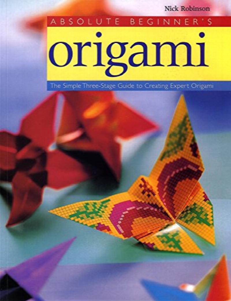 Absolute Beginner's : Origami : The Simple Three-Stage Guide to ...