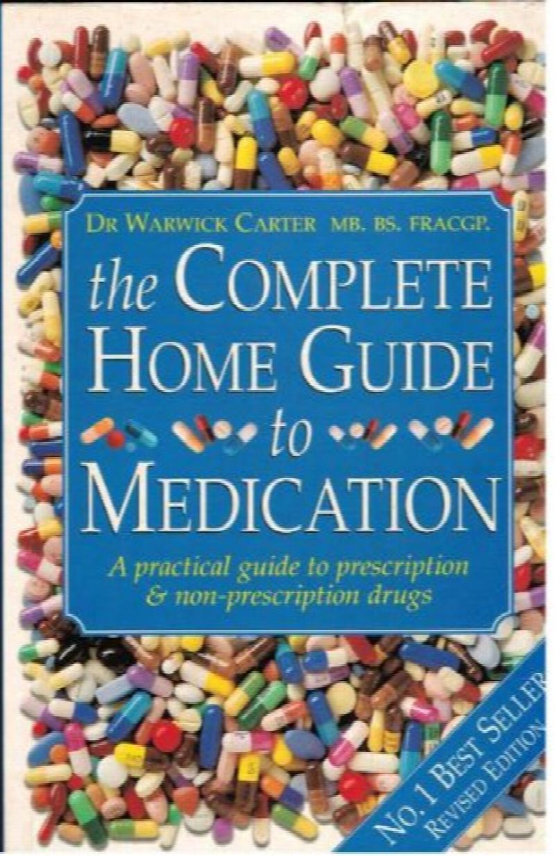 The Complete Home Guide to Medication : A Practical Guide to ...