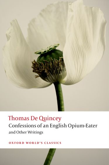Confessions of an English Opium-Eater and Other Writings : Edited with ...