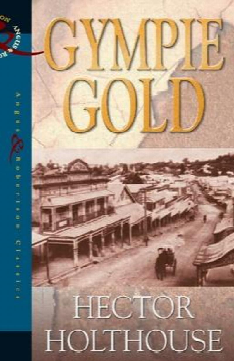 Gympie Gold : A Dramatic Story of Queensland Gold