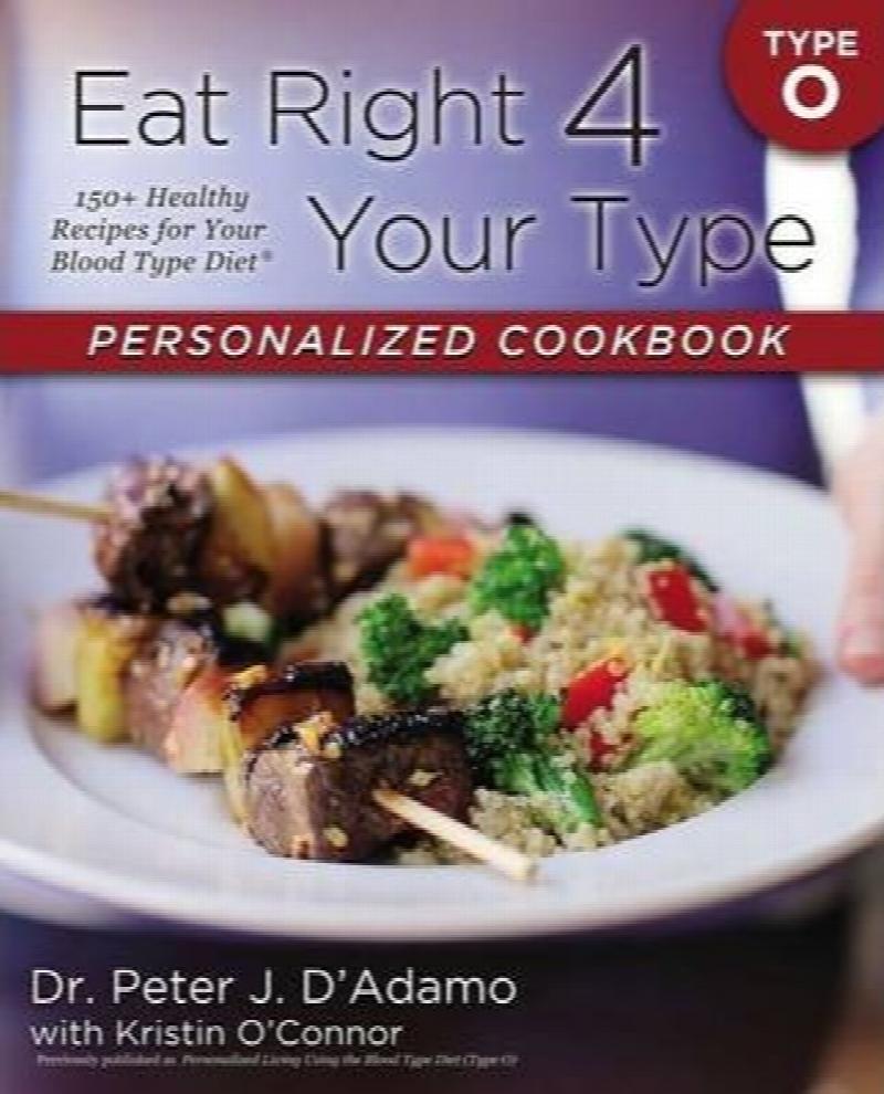 Eat Right 4 Your Type Personalized Cookbook Type O : 150+ Healthy ...