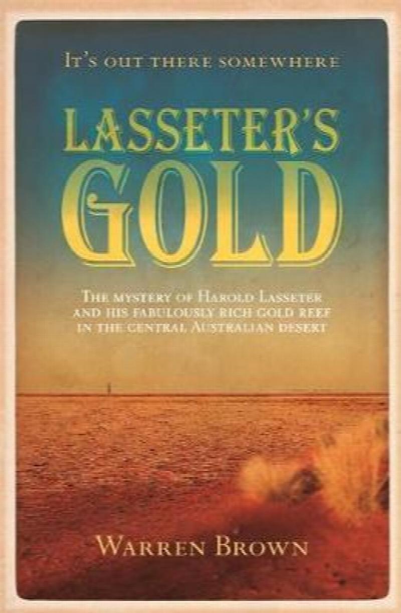 Lasseter's Gold : The Mystery of Harold Lasseter and his fabulously ...
