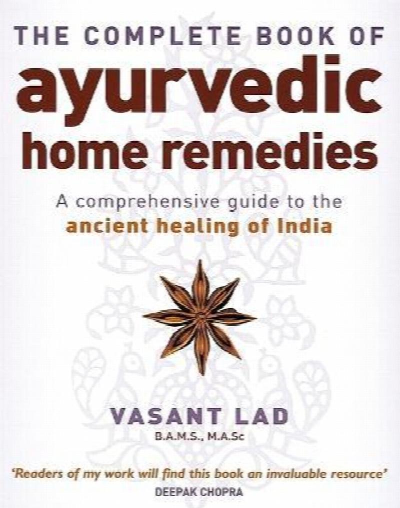 The Complete Book of Ayurvedic Home Remedies : A comprehensive guide to ... The Complete Book of Ayurvedic Home Remedies : A comprehensive guide to ...