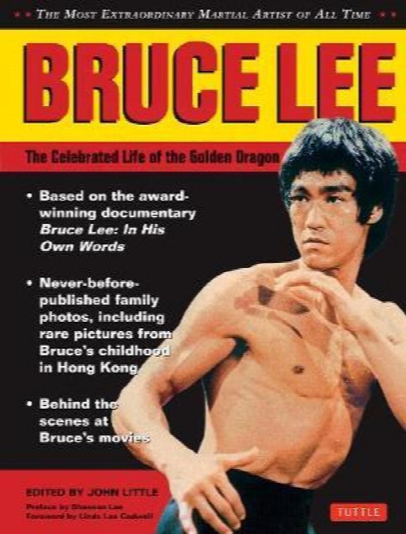 Bruce Lee : The Celebrated Life of the Golden Dragon