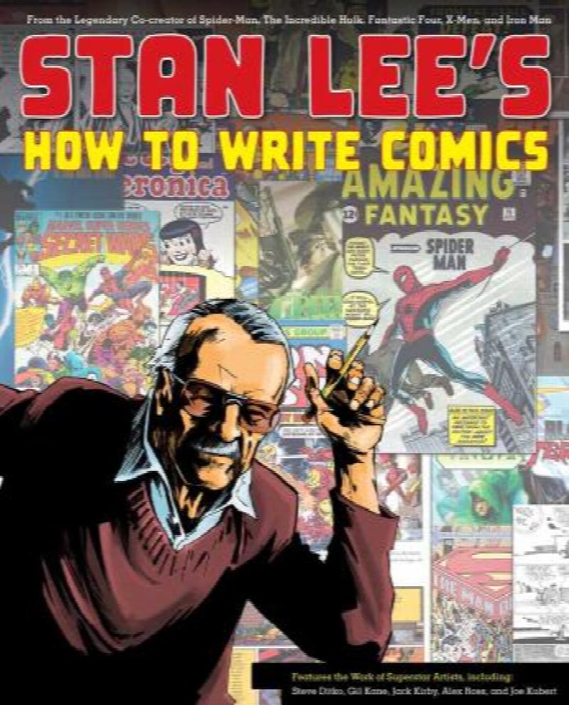 Stan Lee's How to Write Comics : From the Legendary Co-Creator of ...