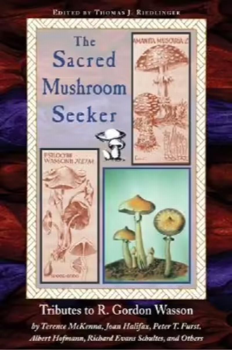 The Sacred Mushroom Seeker : Tributes to R.Gordon Wasson by Terence ...
