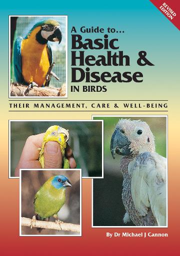 A Guide to Basic Health and Disease in Birds : Their Mangement, Care ...