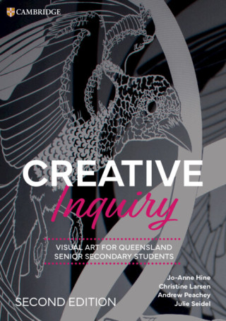 Creative Inquiry : Visual Art for Queensland Senior Secondary Students Second Edition