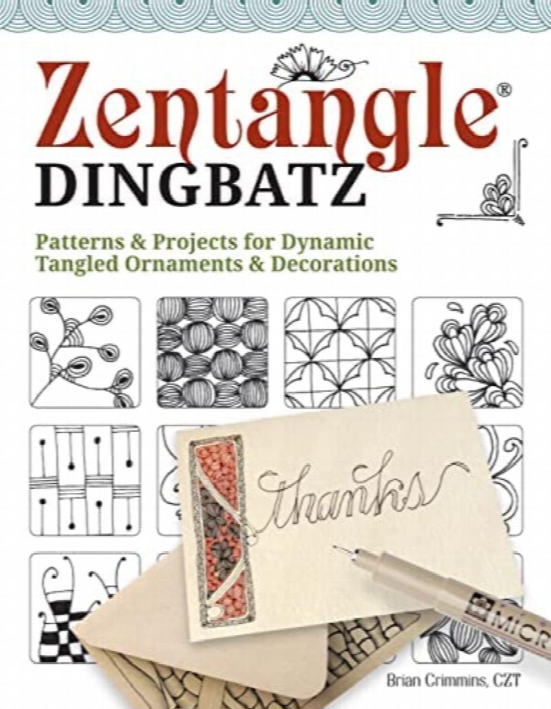 Zentangle Dingbats : Patterns and Projects for Dynamic Tangled Ornaments and Decorations