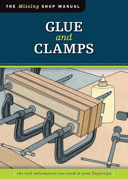 Glue and Clamps : The Tool Information You Need at Your Fingertips