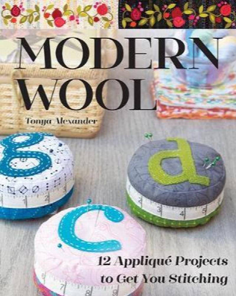 Modern Wool : 12 Applique Projects to Get You Stitching