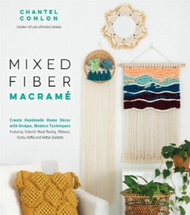 Mixed Fiber Macrame : Create Handmade Home Decor with Unique, Modern ...