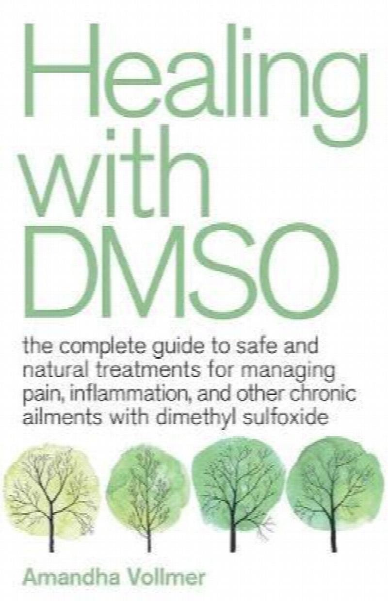 Healing With DMSO : The Complete Guide to Safe and Natural Treatments ...