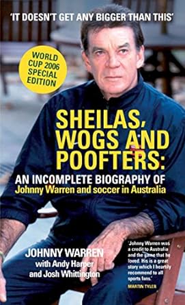 Sheilas, Wogs and Poofters : An Incomplete Biography of Johnny Warren ...