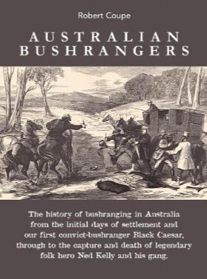 Australian Bushrangers : The History of Bushranging in Australia