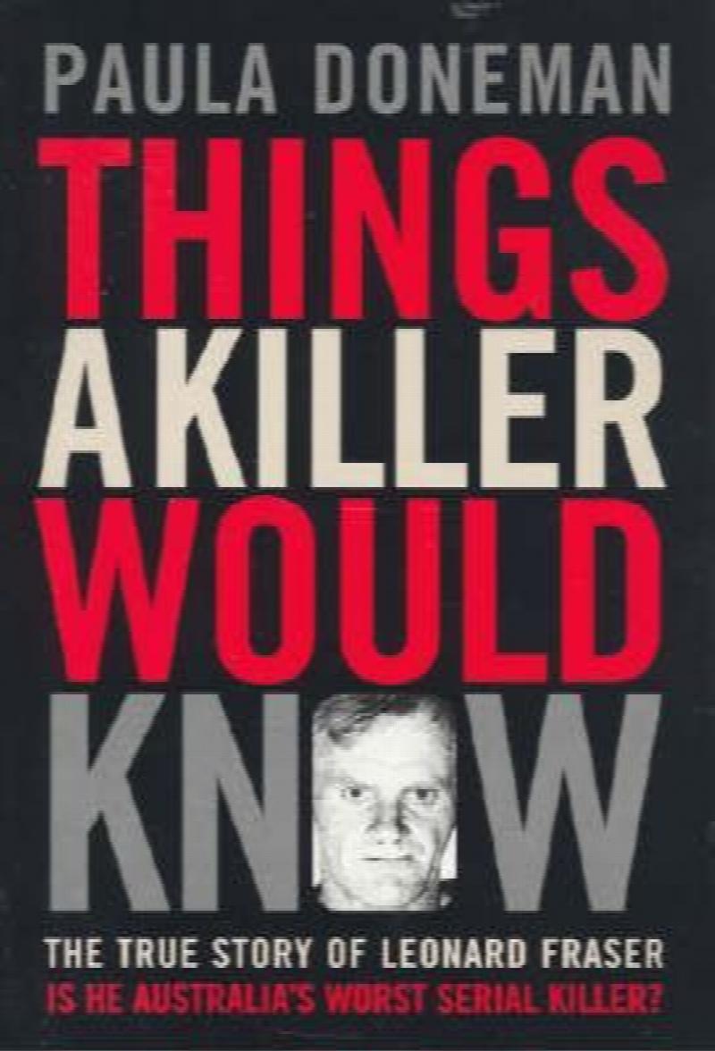 Things a Killer Would Know : The true story of Leonard Fraser