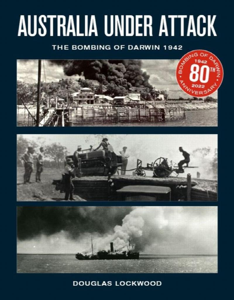 Australia Under Attack : The Bombing of Darwin 1942