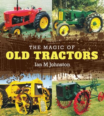 The Magic of Old Tractors : Classic and Rare Models of Tractors from ...