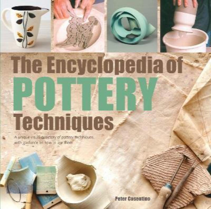 The Encyclopedia of Pottery Techniques : A Unique Visual Directory of ...