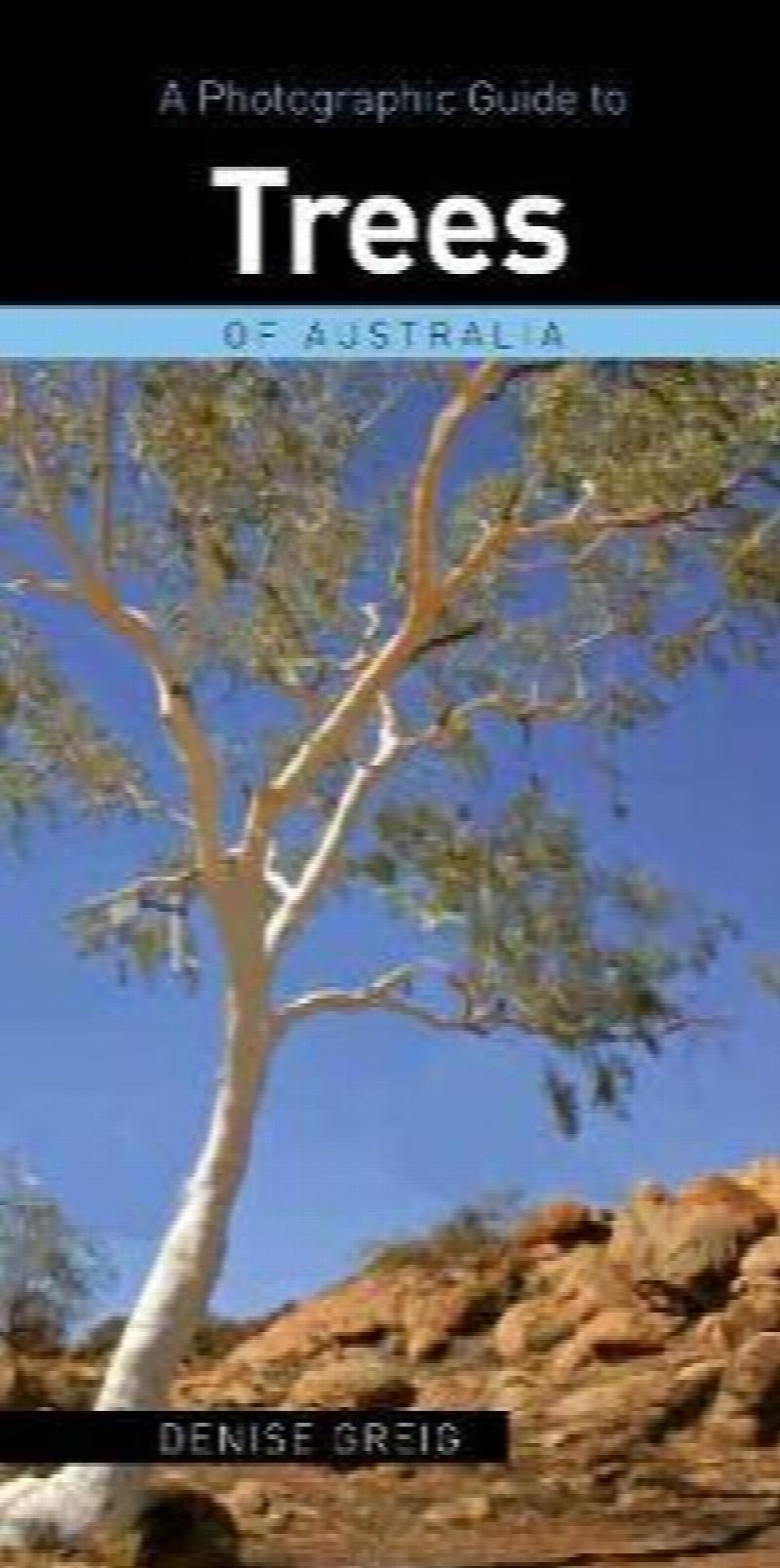 A Photographic Guide to Trees of Australia