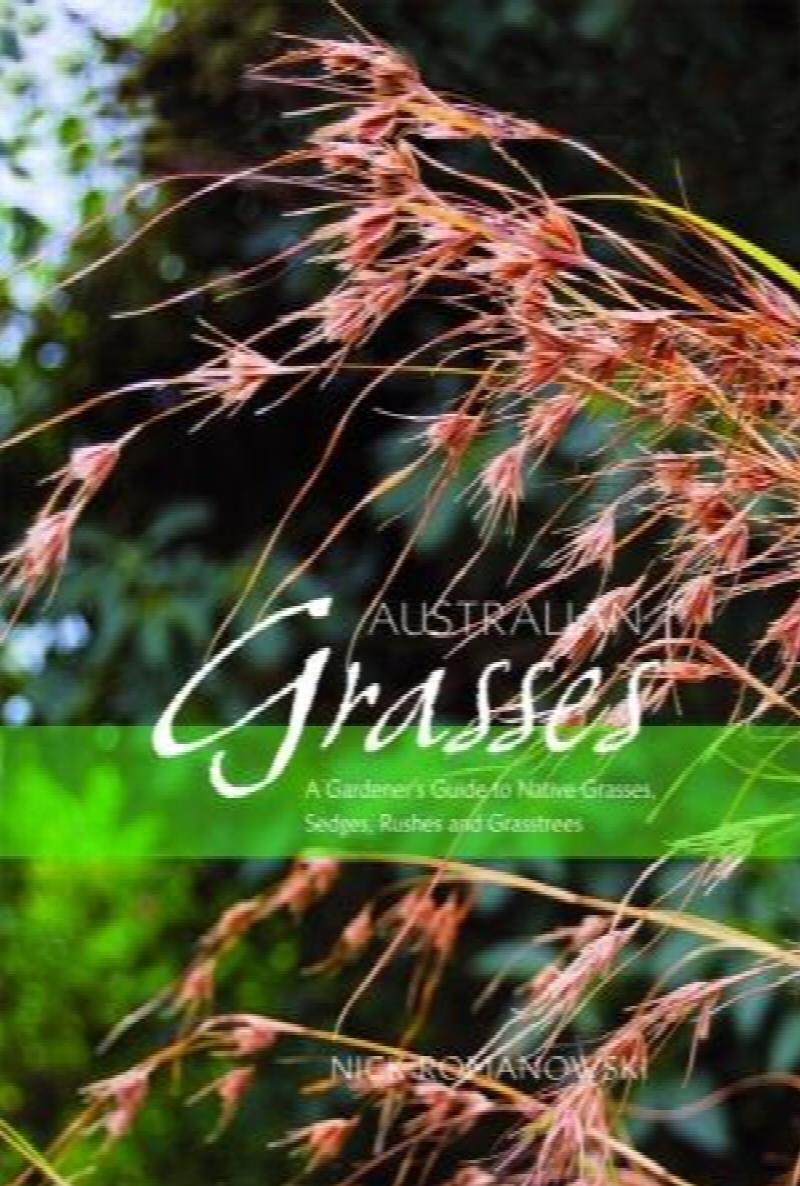 Australian Grasses : A Gardener's Guide to Native Grasses, Sedges ...