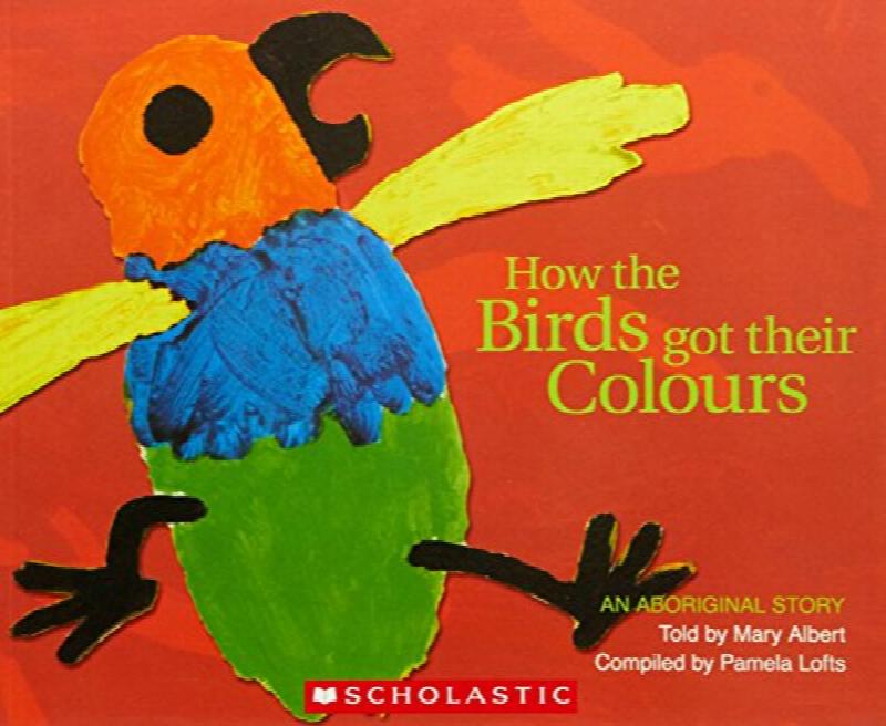 Aboriginal Story : How the Birds Got Their Colours Aboriginal Story : How the Birds Got Their Colours