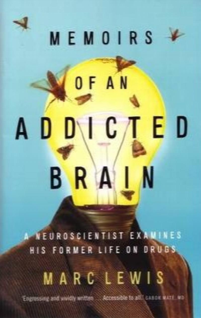 Memoirs of An Addicted Brain : A neuroscientist examines his former ...