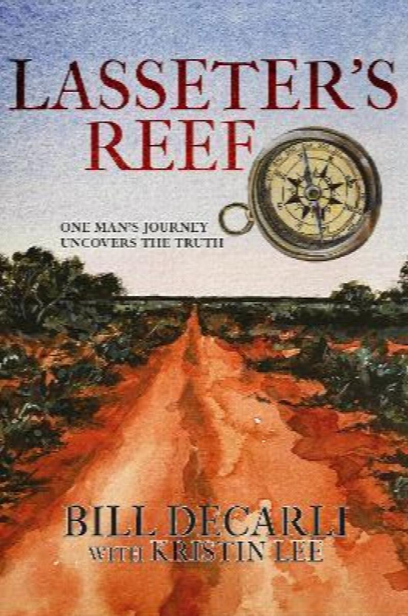 Lasseter's Reef : One Man's Journey Uncovers the Truth