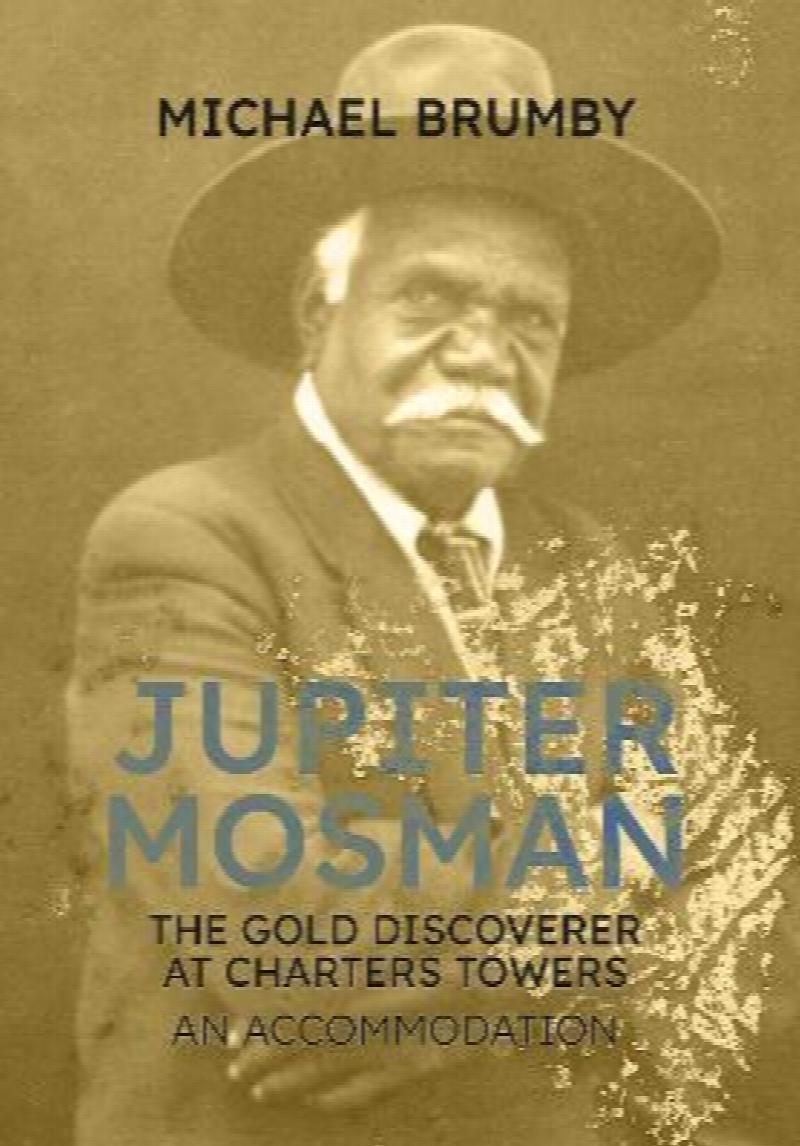 Jupiter Mosman : The Gold Discoverer at Charters Towers : An Accommodation