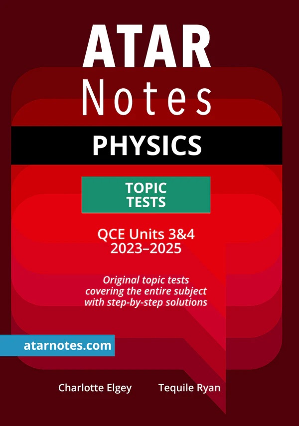 ATAR Notes : Physics Topic Tests QCE Units 3&4 2023-2025