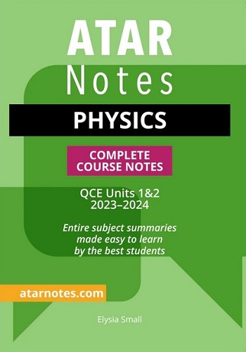 ATAR Notes : Physics Complete Course Notes QCE Units 1&2 2023-2024