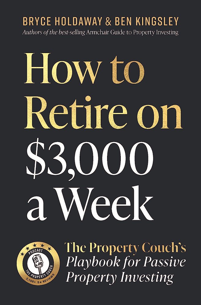 How to Retire on $3000 a Week : The Property Couch's Playbook for ...
