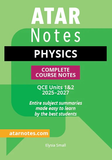 ATAR Notes : Physics Complete Course Notes QCE Units 1&2 2023-2024