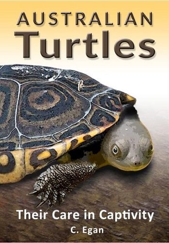Australian Turtles : Their Care in Captivity
