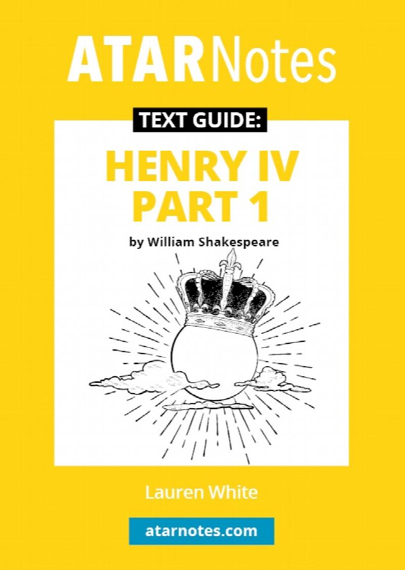 ATAR Notes Text Guide : Henry IV Part 1 by William Shakespeare