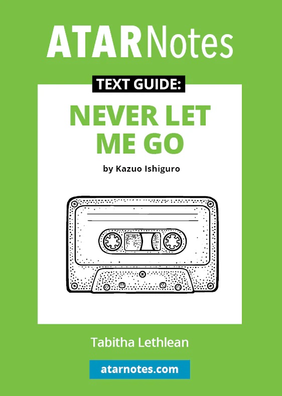 ATAR Notes Text Guide : Never Let Me Go by Kazuo Ishiguro
