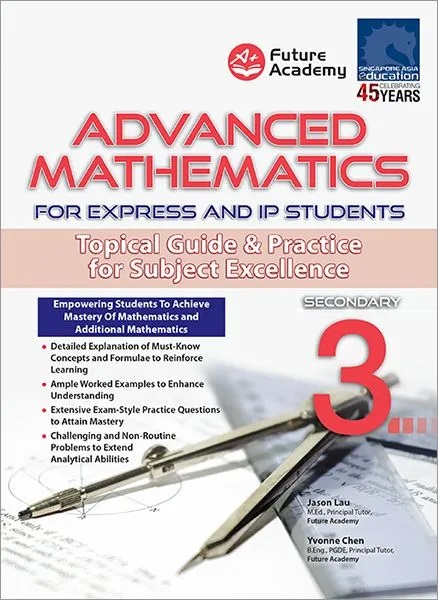 Advanced Mathematics for Express and IP Students Secondary 3